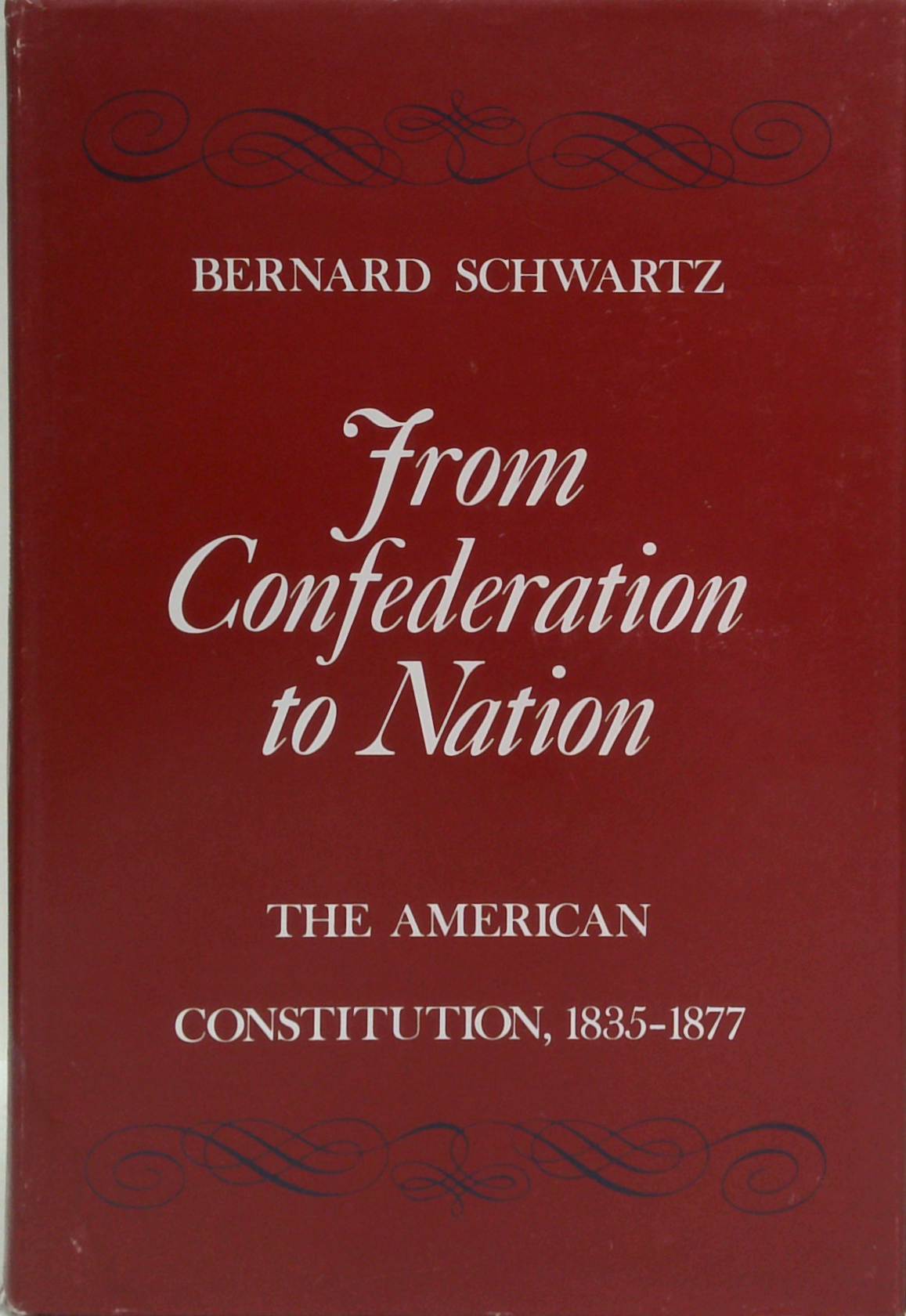 From Confederation To Nation: The American Constitution, 1835-1877 ...