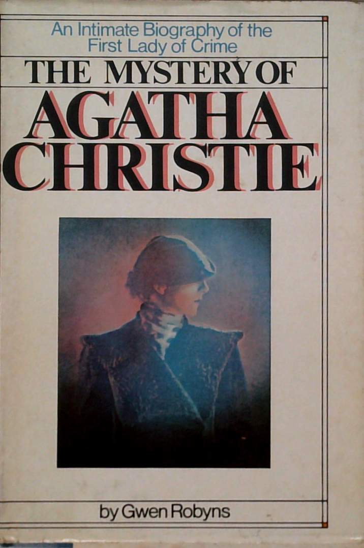 The Mystery Of Agatha Christie: An Intimate Biography Of The First Lady ...