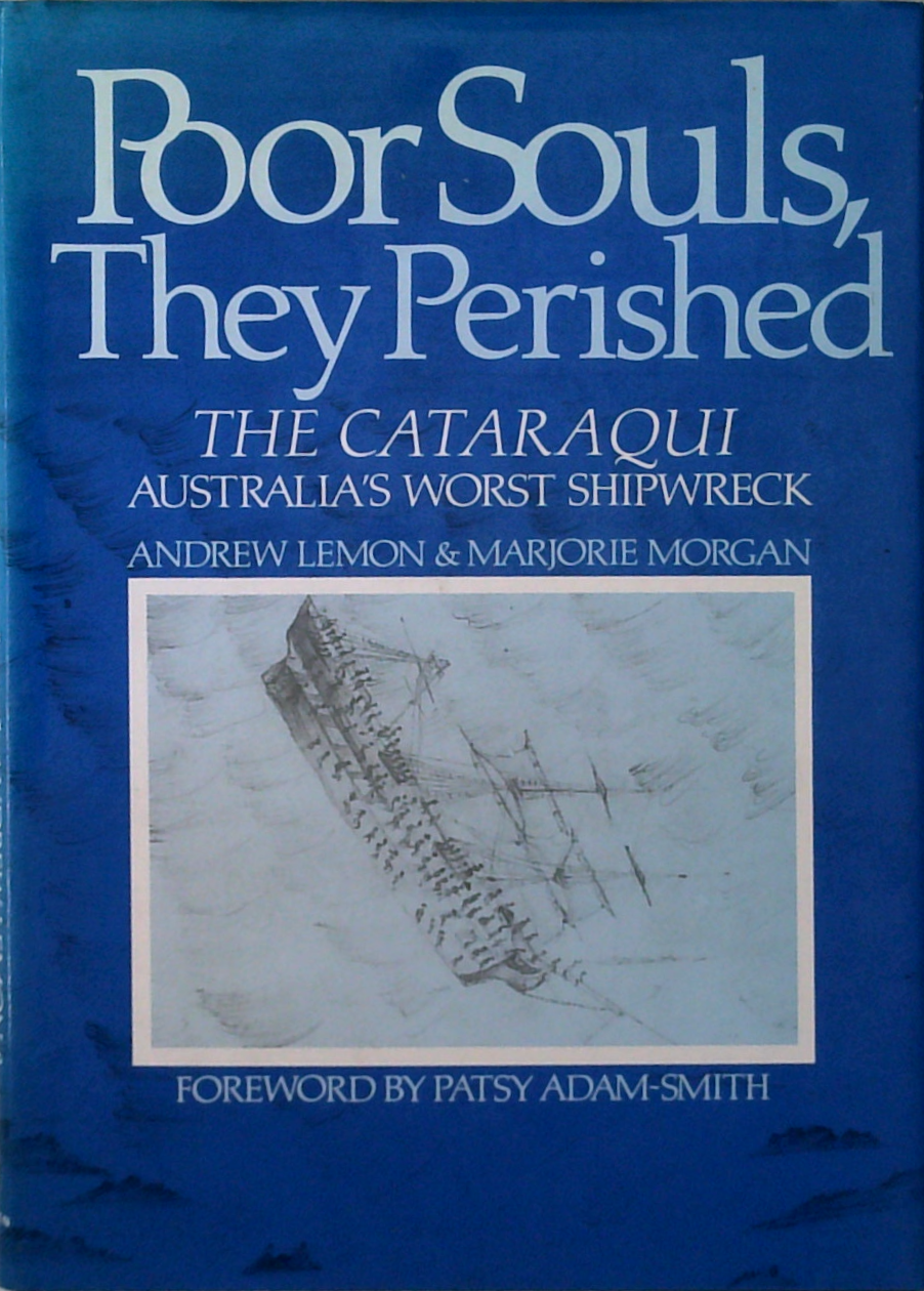 Poor Souls, They Perished: The Cataraqui Australia's Worst Shipwreck ...