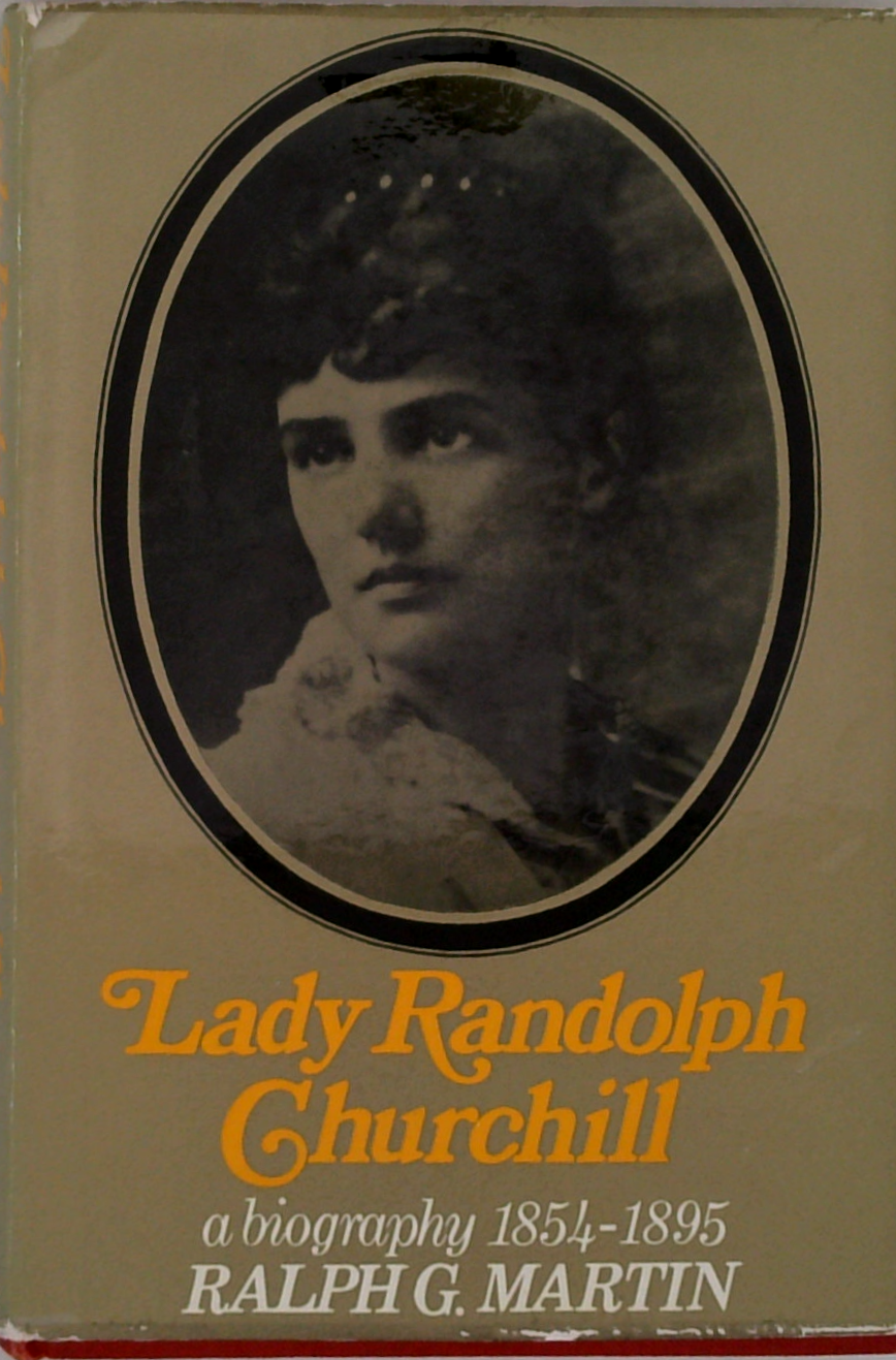 Lady Randolph Churchill: A Biography 1854-1895 – Book Grocer
