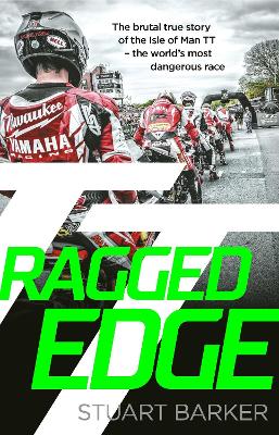 Ragged Edge: The brutal true story of the Isle of Man TT - the world's ...
