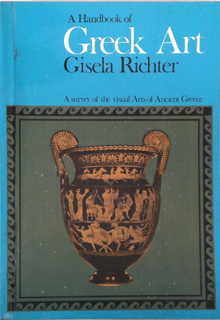 A Handbook Of Greek Art: A Survey Of The Visual Arts Of Ancient Greece ...