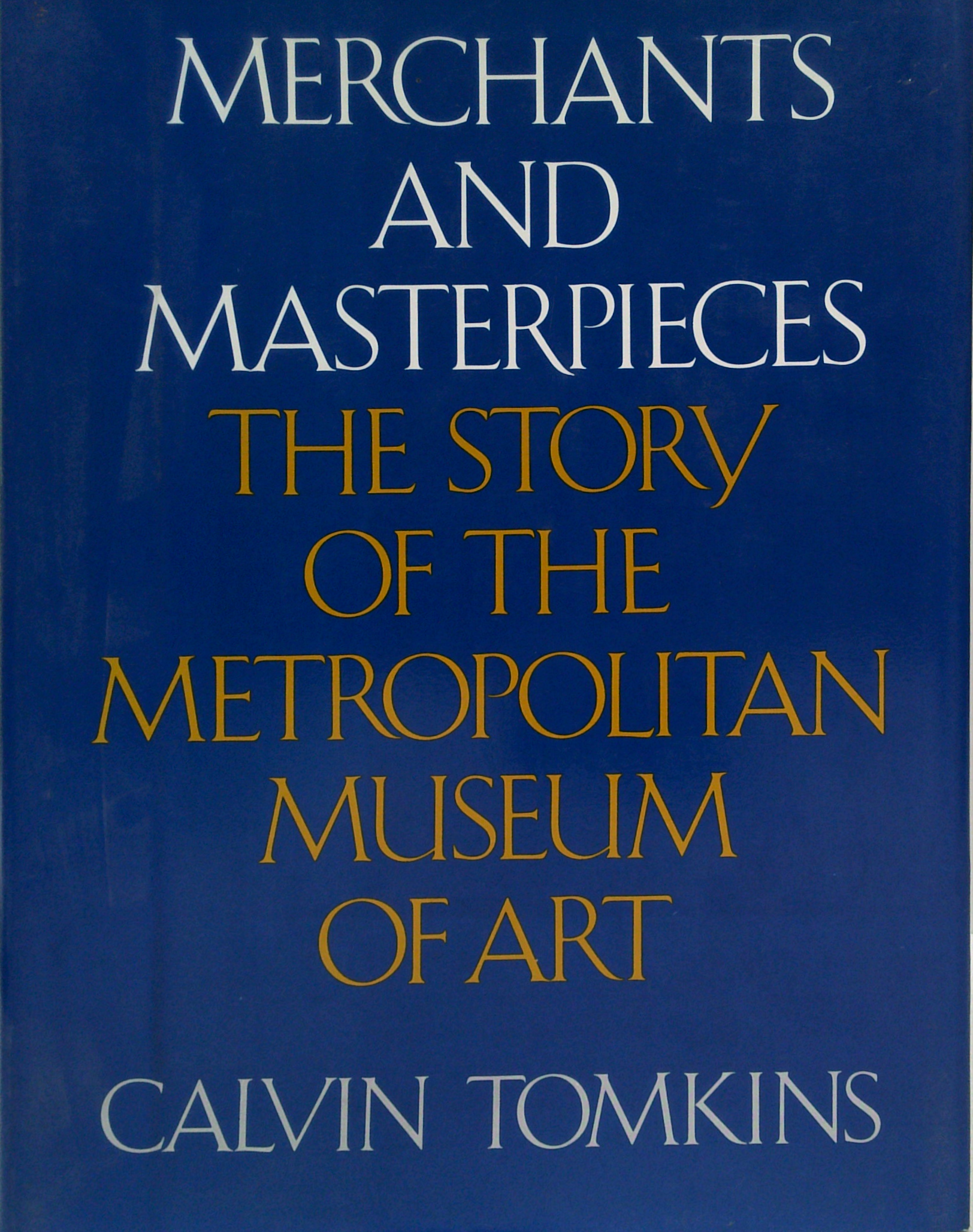 Merchants And Masterpieces: The Story Of The Metropolitan Museum Of Art ...