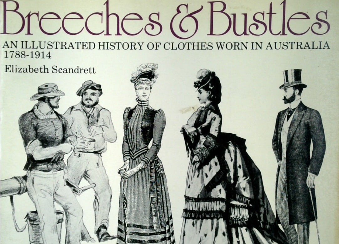 Breeches & Bustles An Illustrated History of Clothes Worn in Australia ...
