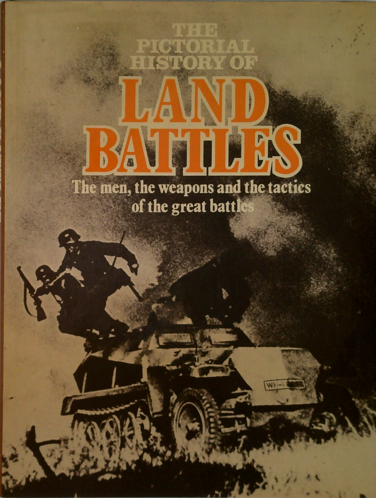 The Pictorial History Of Land Battles: The Men, The Weapons And The ...