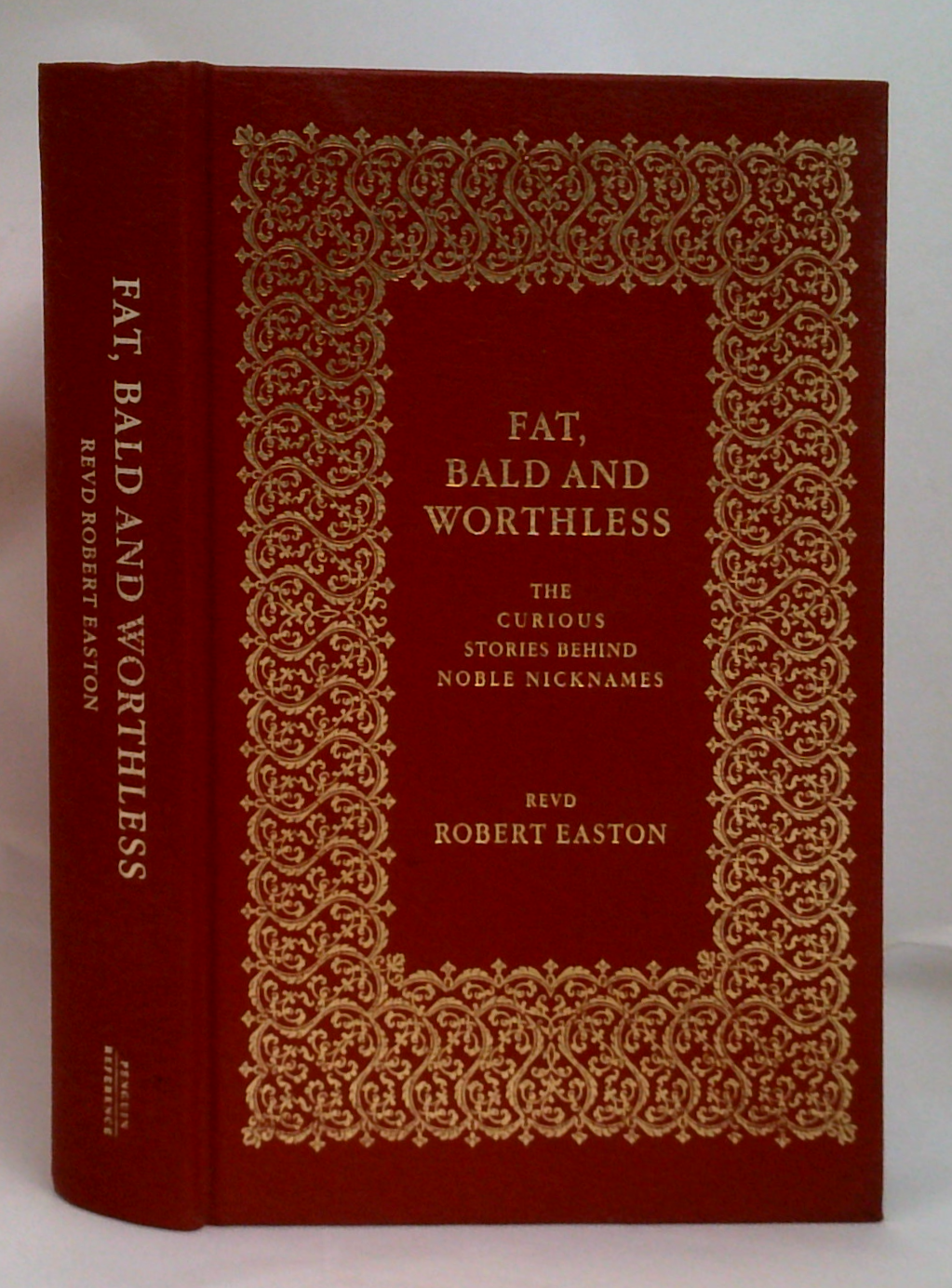 Fat, Bald And Worthless: The Curious Stories Behind Noble Nicknames ...