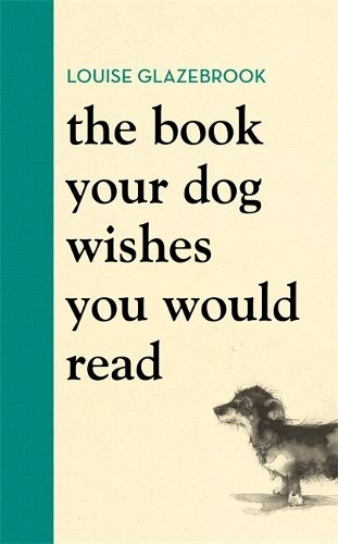 The Book Your Dog Wishes You Would Read: The bestselling guide for dog ...