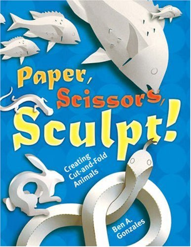Paper, Scissors, Sculpt!: Creating Cut-and-fold Animals – Book Grocer