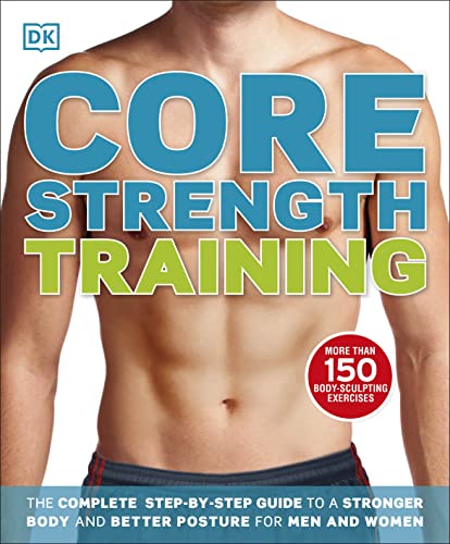 Core Strength Training: The Complete Step-by-Step Guide to a Stronger ...