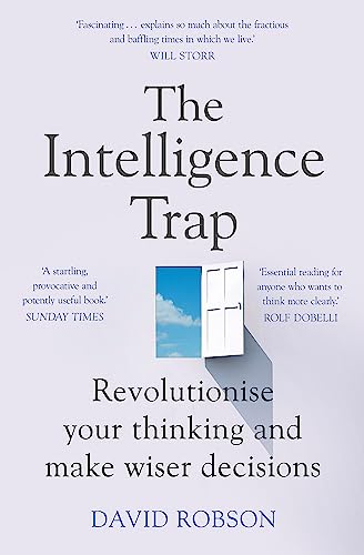 The Intelligence Trap: Revolutionise your Thinking and Make Wiser Deci ...