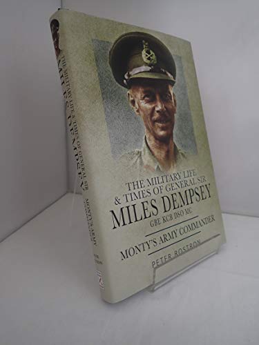 Monty's Army Commander: the Miitary Life and Times of General Sir Mile ...