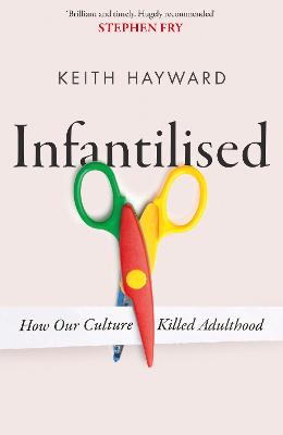Infantilised: How Our Culture Killed Adulthood – Book Grocer