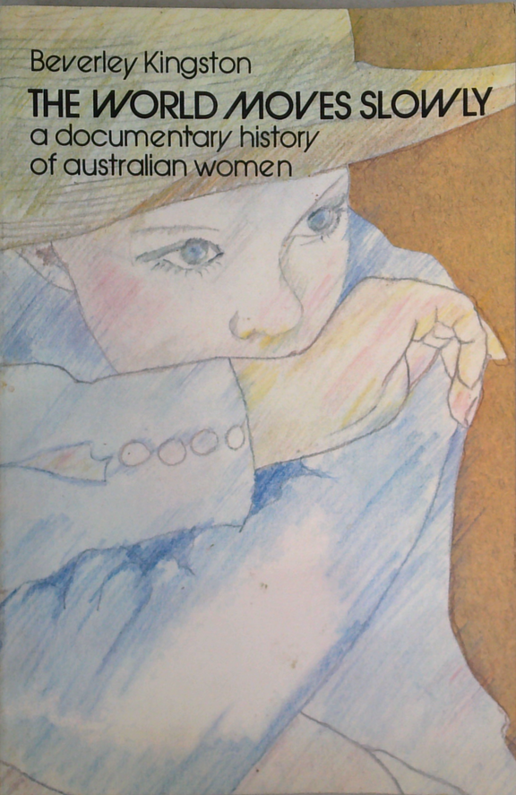 The World Moves Slowly: A Documentary History Of Australian Women ...