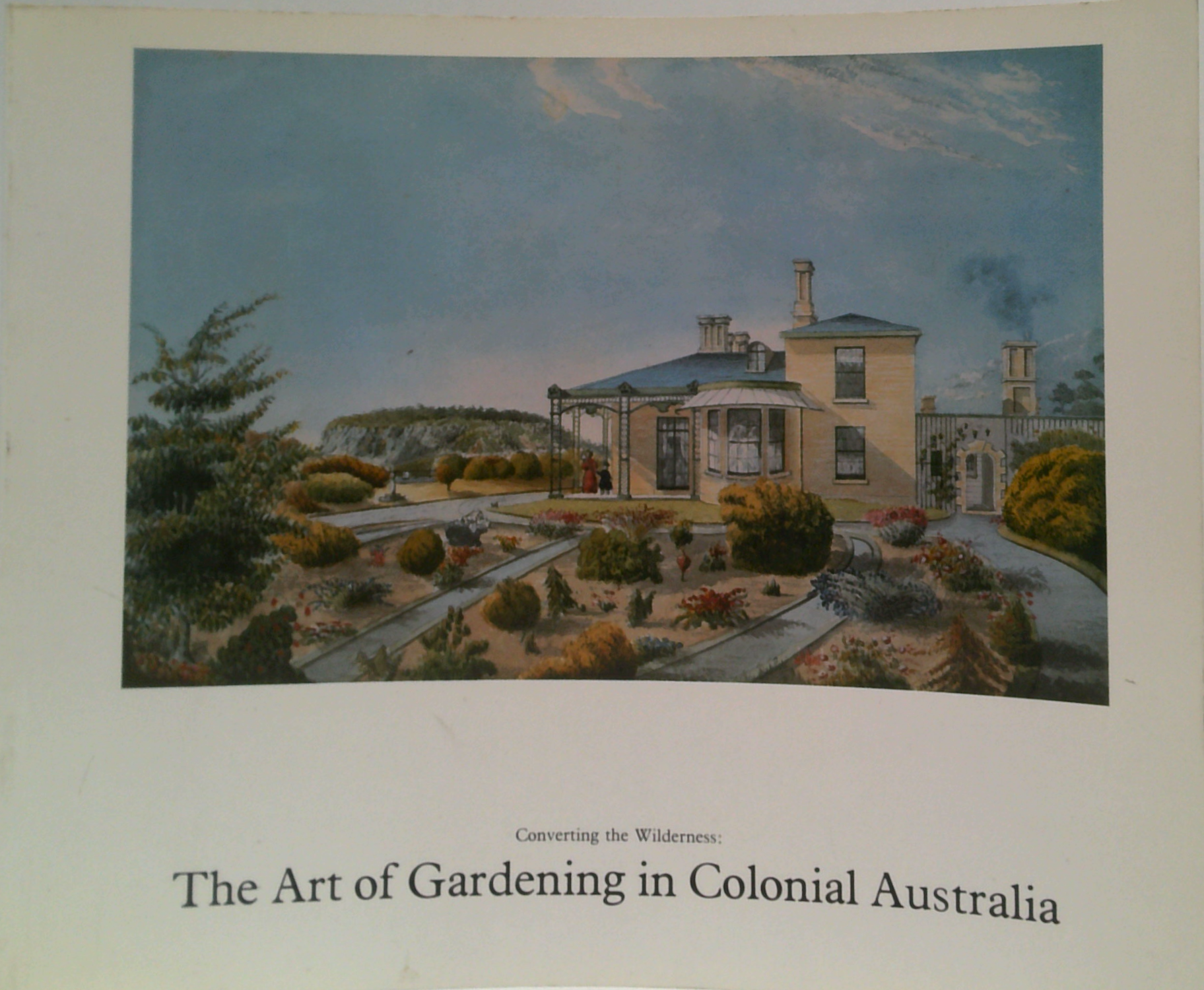 Converting The Wilderness: The Art Of Gardening In Colonial Australia ...