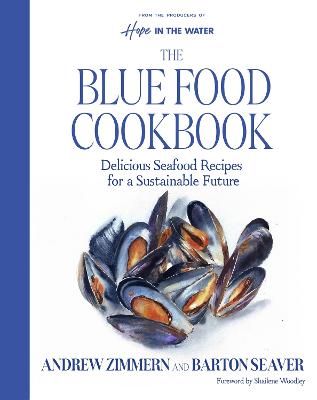 The Blue Food Cookbook: Delicious Seafood Recipes for a Sustainable ...