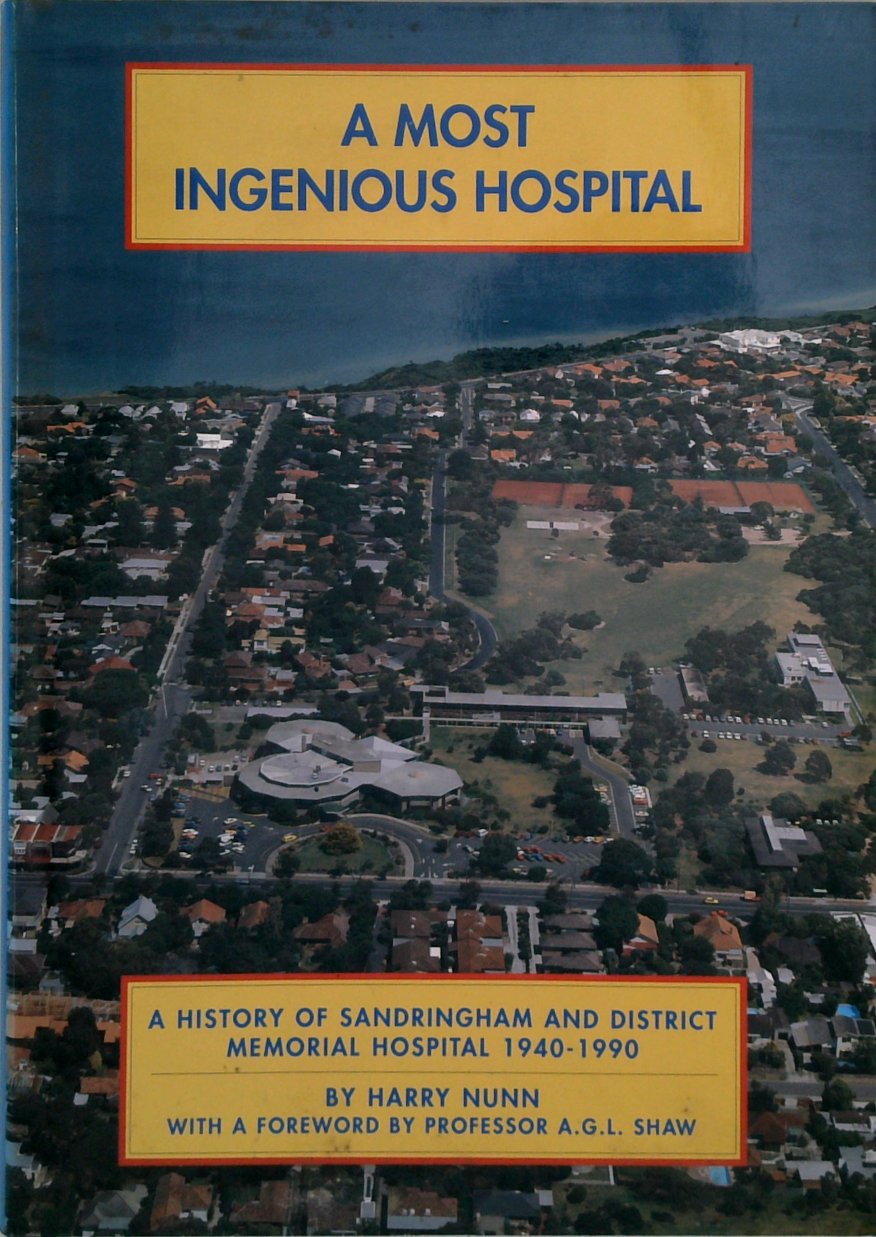 A Most Ingenious Hospital: A History Of Sandringham And District ...