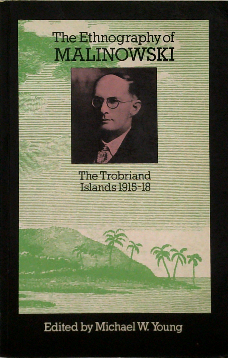 The Ethnography Of Malinowski: The Trobriand Islands 1915-18 – Book Grocer
