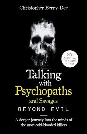 Talking With Psychopaths and Savages: Beyond Evil: From the UK's No. 1 ...